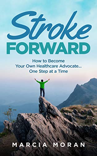 Stroke Forward: How to Become Your Own Healthcare Advocate . . . One ...