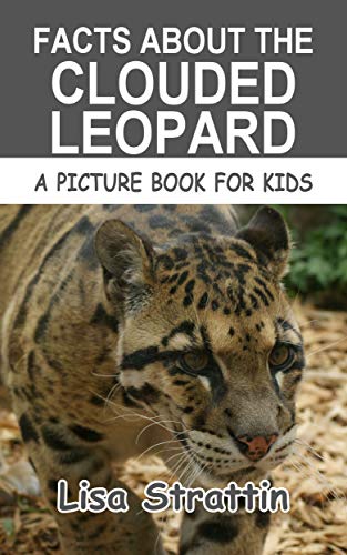 Facts About the Clouded Leopard by Lisa Strattin | Goodreads