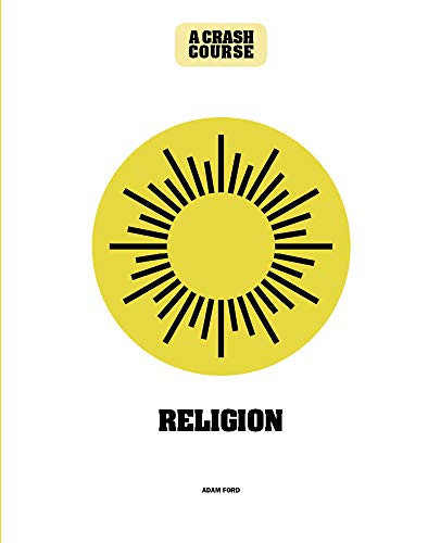 Religion: A Crash Course by Adam Ford | Goodreads