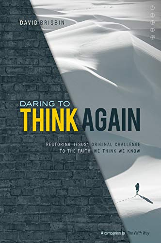 Daring to Think Again: Restoring Jesus' Original Challenge to the Faith ...