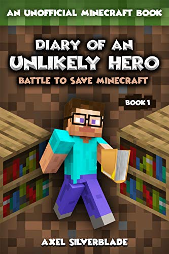 Diary of an Unlikely Hero - Battle to save Minecraft - Book 1: Unofficial Minecraft Book Series ...