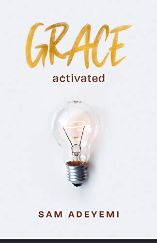 Grace Activated: Unlocking and unleashing the limitless gift of grace ...