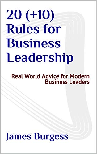 20 (+10) Rules for Business Leadership: Real World Advice for Modern ...