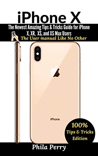 iPhone X: The Newest Amazing Tips & Tricks Guide for iPhone X, XR, XS ...