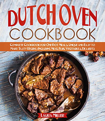 Dutch Oven Cookbook: Complete Cookbook for One-Pot Meals, Unique and ...