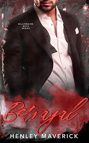 Betrayal: A Billionaire Boys novel by Henley Maverick | Goodreads