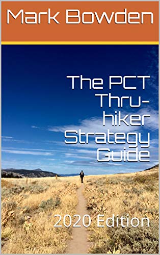 The PCT Thru-hiker Strategy Guide: 2020 Edition by Mark Bowden | Goodreads