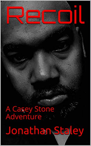 Recoil: A Casey Stone Adventure by Jonathan Staley | Goodreads