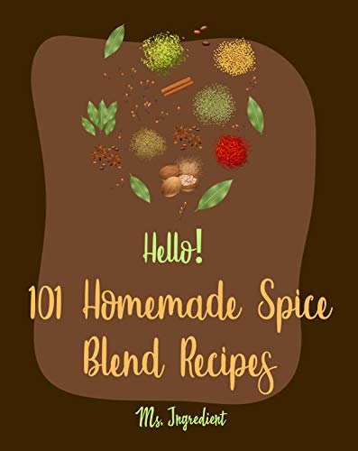 Hello! 101 Homemade Spice Blend Recipes: Best Homemade Spice Blend ...