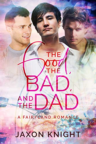 The Good, the Bad and the Dad by Jaxon Knight | Goodreads