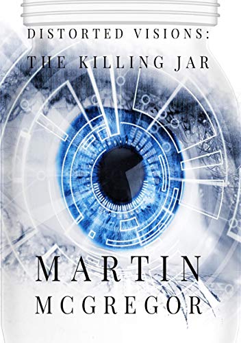 Distorted Visions: The Killing Jar by Martin McGregor | Goodreads