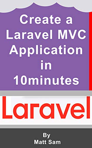 Creating a Laravel 6 MVC Application in 10 Minutes by MATT SAM | Goodreads
