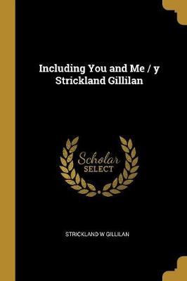 Including You and Me by Strickland W. Gillilan | Goodreads