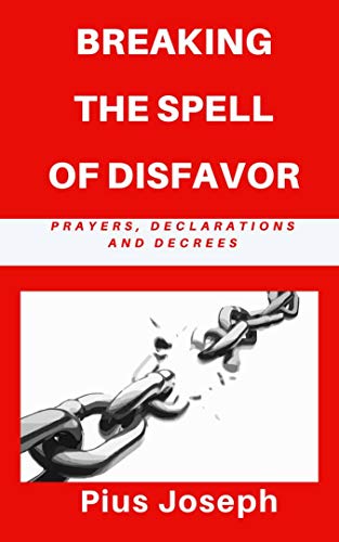 Breaking the Spell of Disfavour: Prayers Declarations and Decrees by ...
