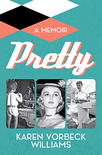 Pretty: a memoir by Karen Vorbeck Williams | Goodreads