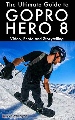 The Ultimate Guide to Gopro Hero 8: Video, Photo and Storytelling by ...