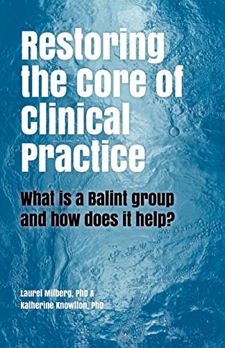 Restoring the Core of Clinical Practice: What is a Balint group and how ...