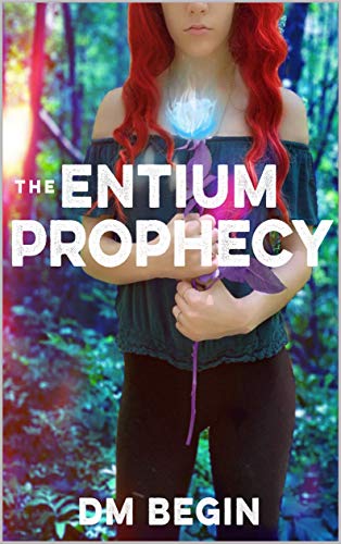 The Entium Prophecy (Entium Chronicles Book 1) by DM Begin | Goodreads