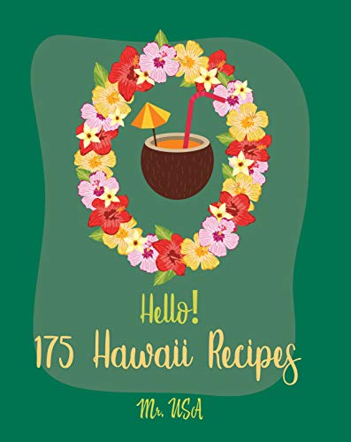 Hello! 175 Hawaii Recipes: Best Hawaii Cookbook Ever For Beginners ...