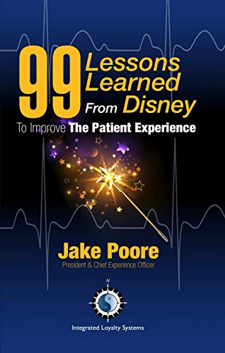 99 Lessons Learned from Disney To Improve The Patient Experience by ...