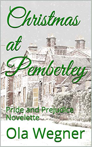 Christmas at Pemberley: Pride and Prejudice Novelette by Ola Wegner ...