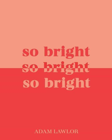 So Bright So Bright So Bright by Adam Lawlor | Goodreads