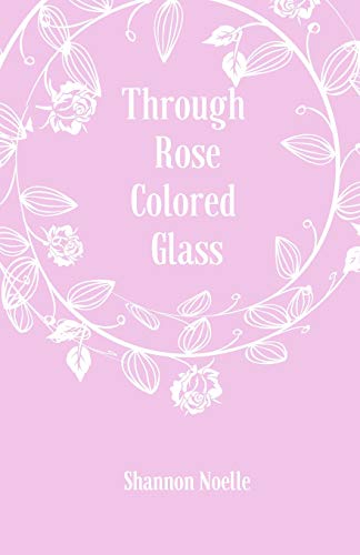Through Rose Colored Glass by Shannon Noelle Kelleher | Goodreads