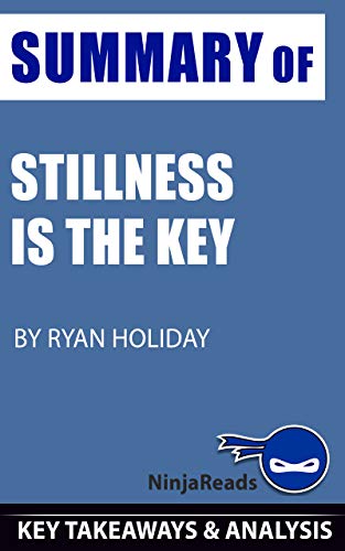 Summary of Stillness is the Key: by Ryan Holiday: Key Takeaways ...