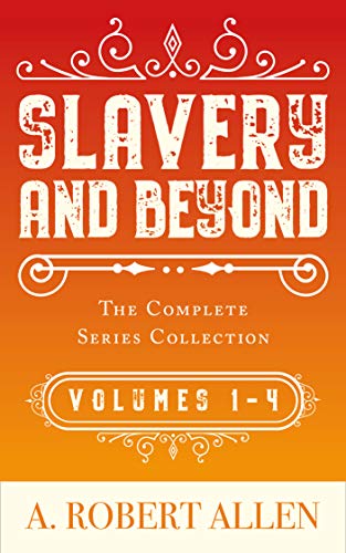 Slavery and Beyond: The Complete Series Collection by A. Robert Allen ...
