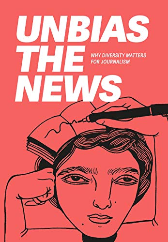 Unbias the News: Why diversity matters for journalism by Michaela ...