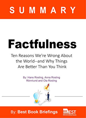 Summary of Factfulness by Hans Rosling, Anna Rosling Rönnlund, and Ola ...