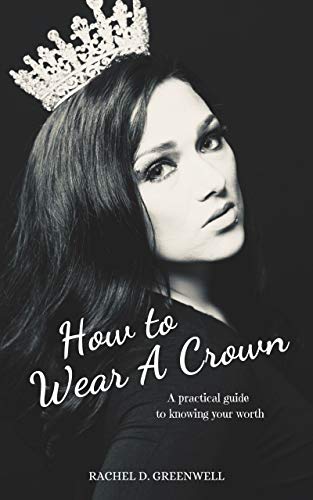 How To Wear A Crown: A Practical Guide To Knowing Your Worth by Rachel ...
