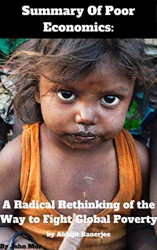 Summary Of Poor Economics: A Radical Rethinking of the Way to Fight ...