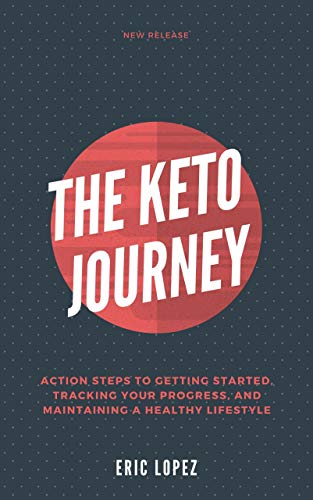 Weight Loss: The Keto Diet Journey -- Action Steps to Getting Started, Tracking Your Progress ...
