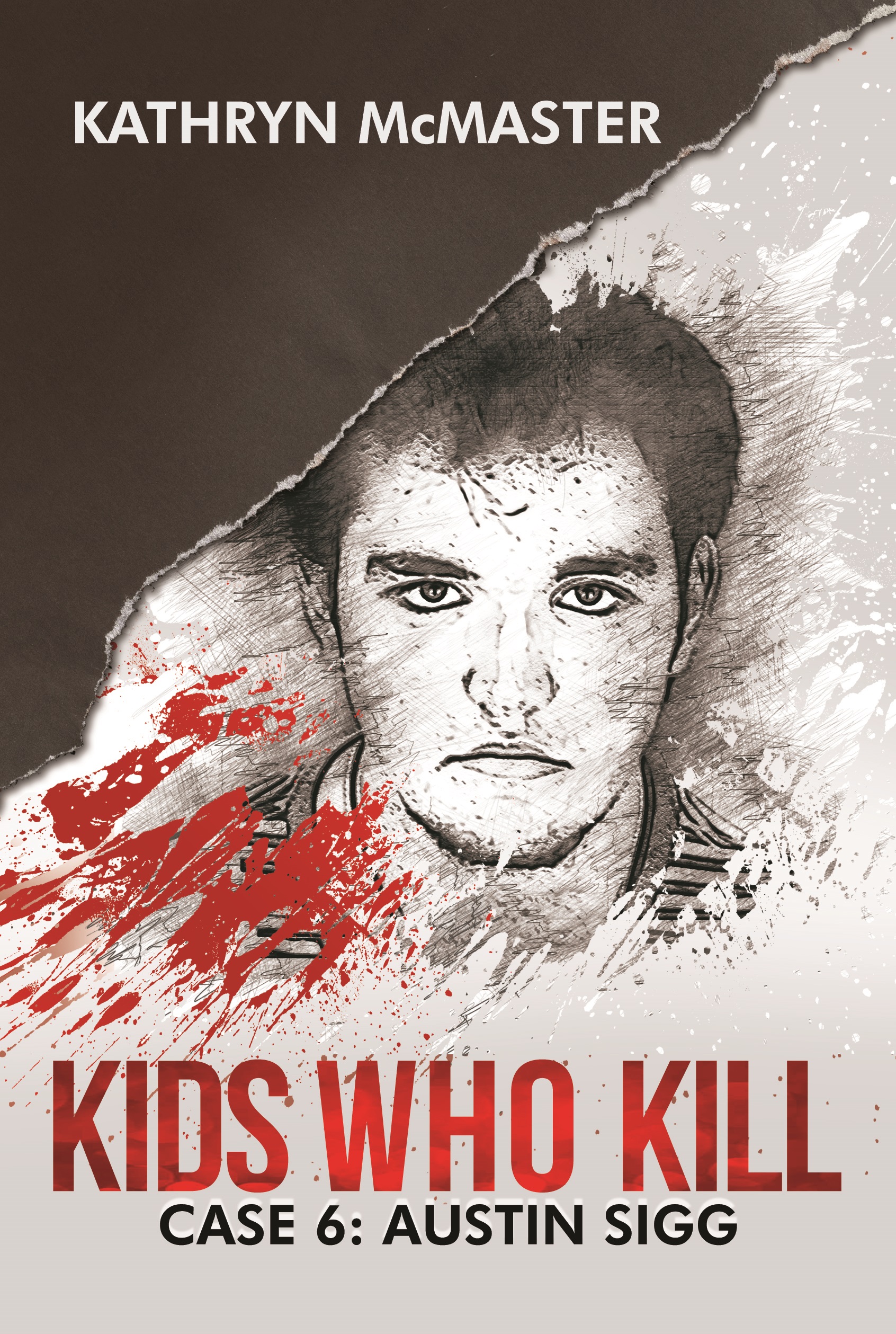 Kids who Kill: Case 6 : Austin Sigg by Kathryn McMaster | Goodreads