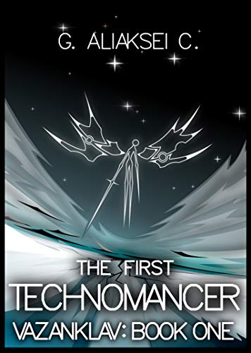 The First Technomancer (Vazanklav Book 1) by G. Aliaksei C. | Goodreads