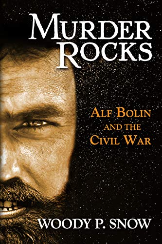 Murder Rocks: Alf Bolin and the Civil War by Woody P. Snow | Goodreads
