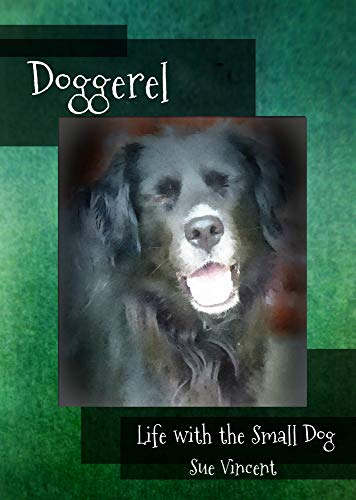 Doggerel: Life with the Small Dog by Sue Vincent | Goodreads