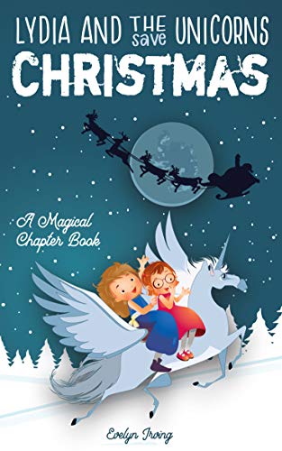 Lydia and the Unicorns Save Christmas: A Christmas Chapter Book for ...