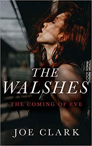 The Walshes: The Coming of Eve by Joe Clark | Goodreads