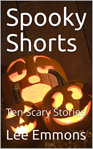 Spooky Shorts: Ten Scary Stories by Lee Emmons | Goodreads