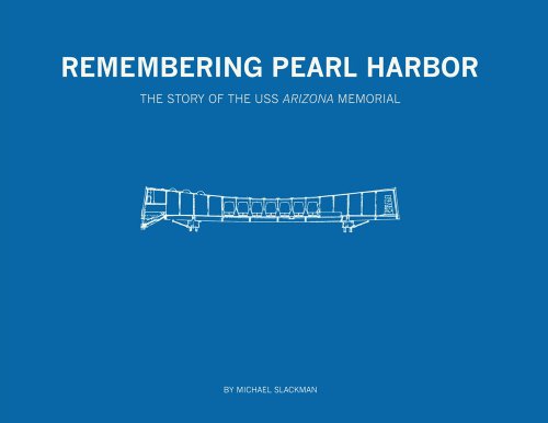 Remembering Pearl Harbor: The Story of the USS Arizona Memorial by ...
