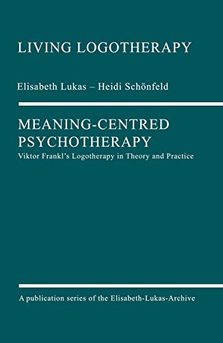 Meaning-Centred Psychotherapy: Viktor Frankl's Logotherapy in Theory ...