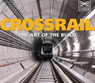 Crossrail: The Art of the Build by Andrew Briffett | Goodreads