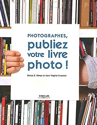 Photographes, publiez votre livre photo ! by Darius D. Himes | Goodreads