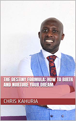 The Destiny Formula: How to Birth and Nurture Your Dream by Chris ...