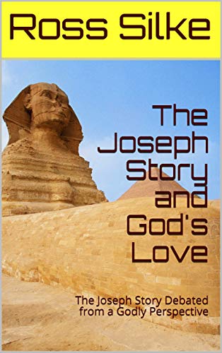 The Joseph Story and God's Love: The Joseph Story Debated from a Godly ...