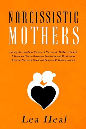 Narcissistic Mothers: Healing the Daughters Victims of Narcissistic Mothers Through A Guide on ...