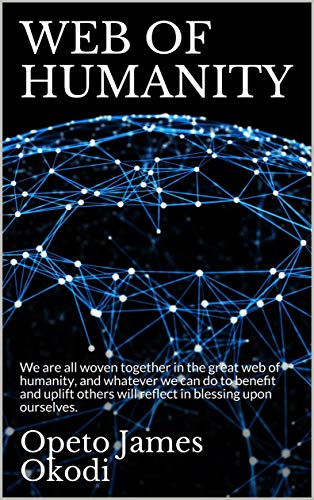 Web Of Humanity: We are all woven together in the great web of humanity ...