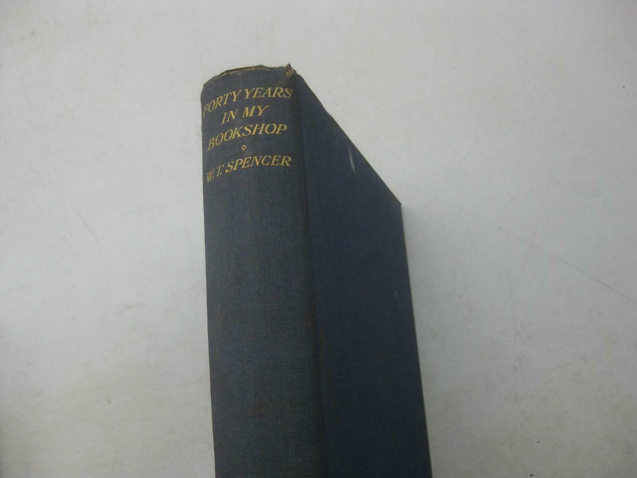 Forty years in my bookshop by Walter T. Spencer | Goodreads